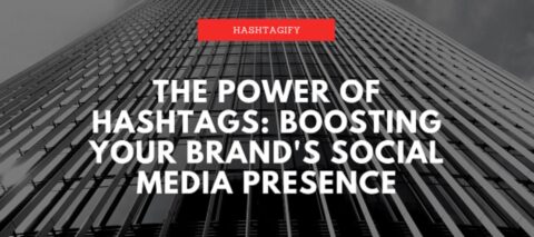 The power of hashtags: How they boost your brand’s social media ...