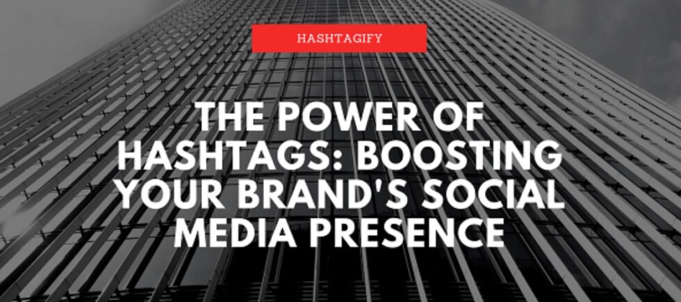 The power of hashtags: How they boost your brand’s social media ...